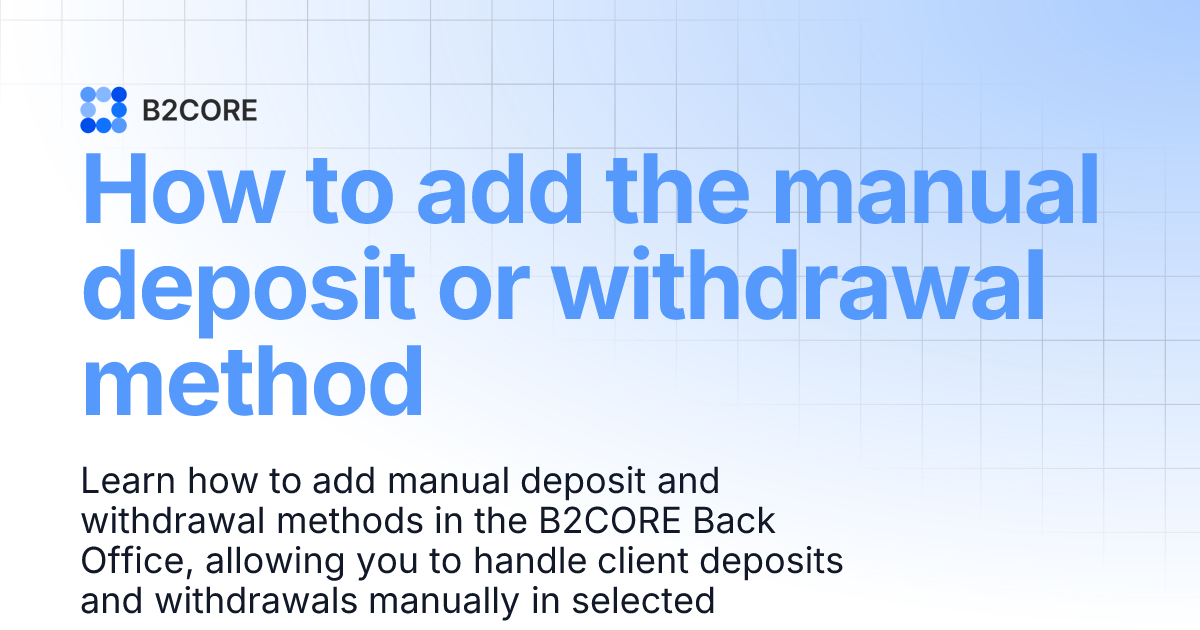 How to add the manual deposit or withdrawal method | B2CORE docs