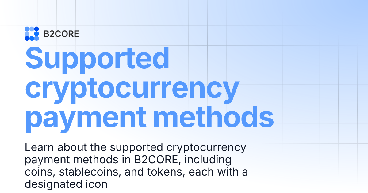 Supported cryptocurrency payment methods | B2CORE docs