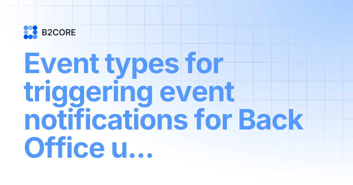 Event types for triggering event notifications for Back Office users | B2CORE docs