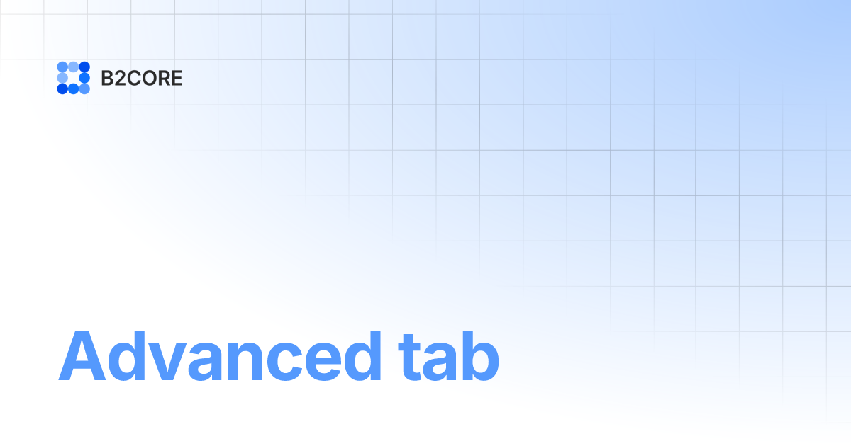 Advanced tab | B2CORE docs