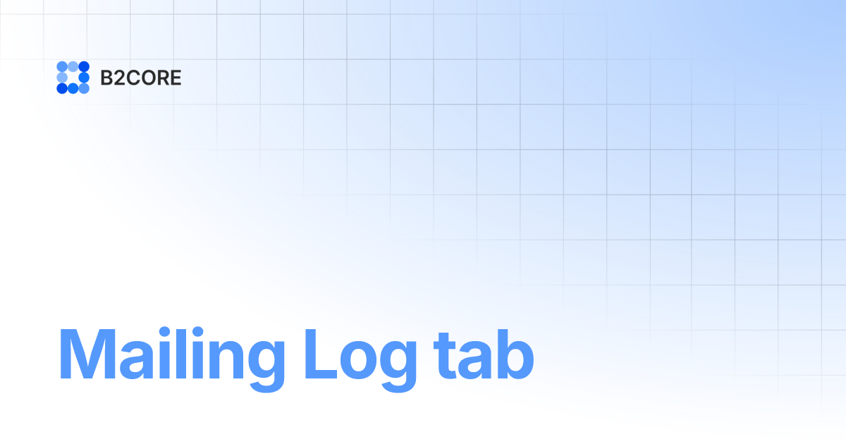 Mailing Log tab | B2CORE docs