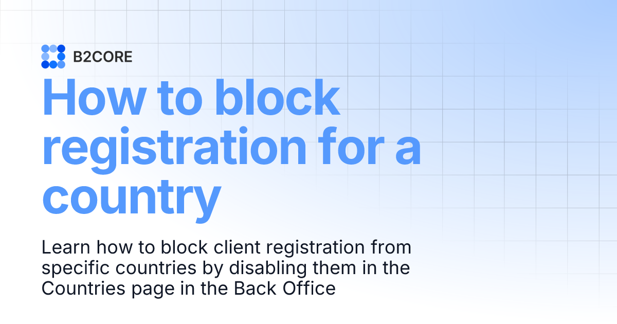 How to block registration for a country | B2CORE docs