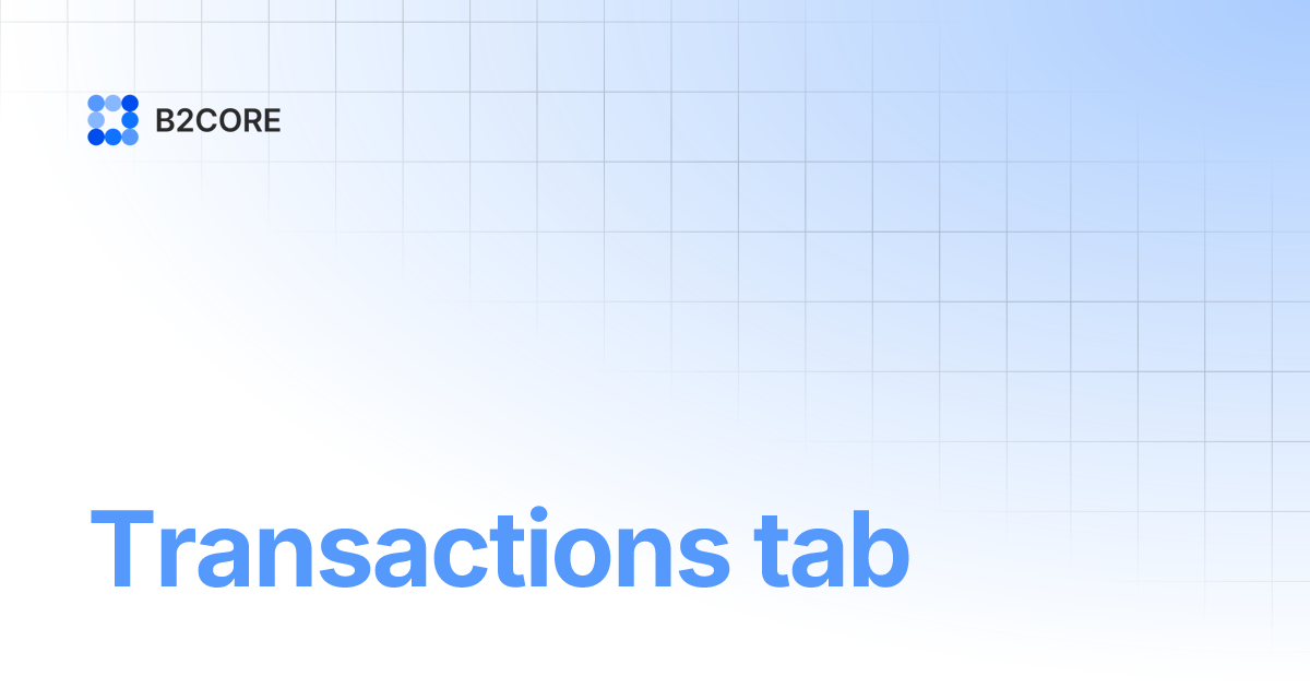 Transactions tab | B2CORE docs