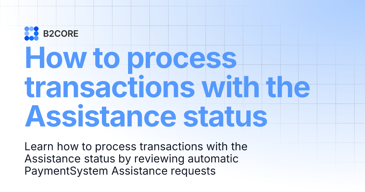 How to process transactions with the Assistance status | B2CORE docs