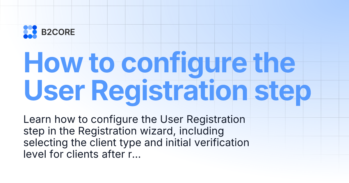 How to configure the User Registration step | B2CORE docs