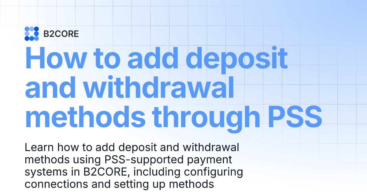 How to add deposit and withdrawal methods through PSS | B2CORE docs
