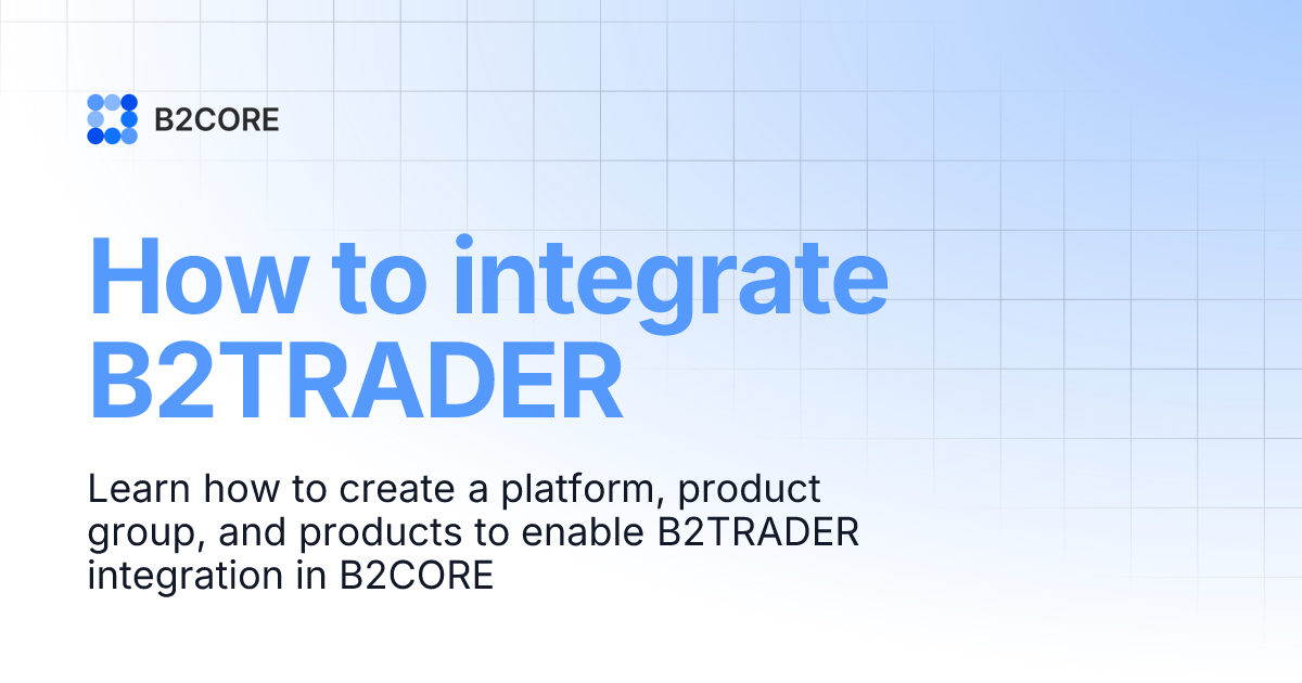 How to integrate B2TRADER | B2CORE docs