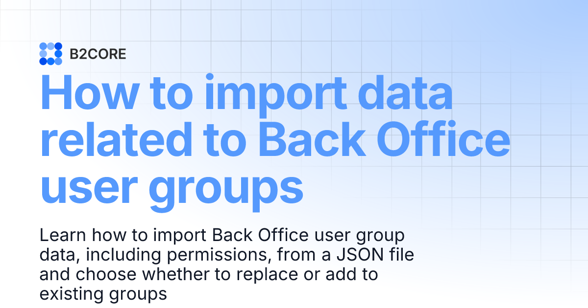 How to import data related to Back Office user groups | B2CORE docs