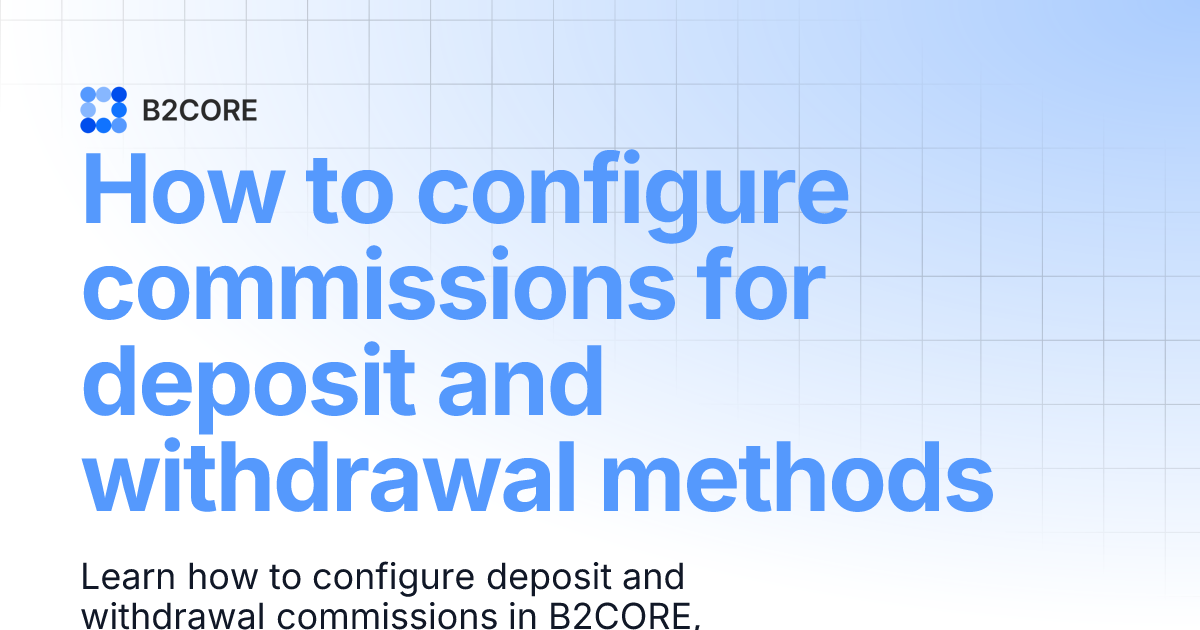 How to configure commissions for deposit and withdrawal methods | B2CORE docs