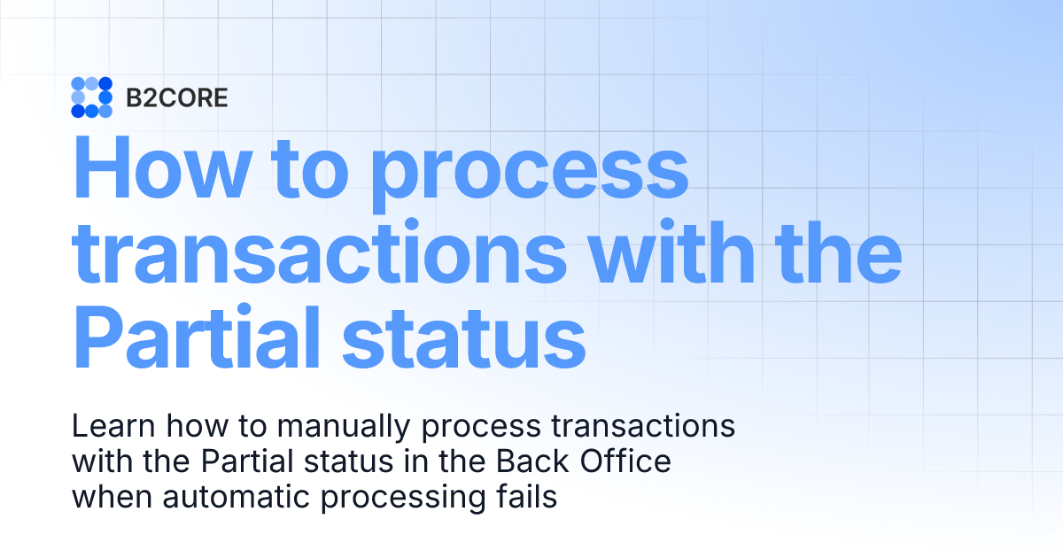 How to process transactions with the Partial status | B2CORE docs