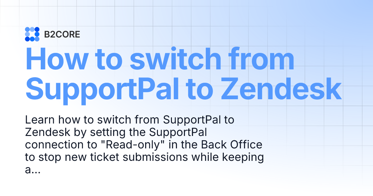 How to switch from SupportPal to Zendesk | B2CORE docs