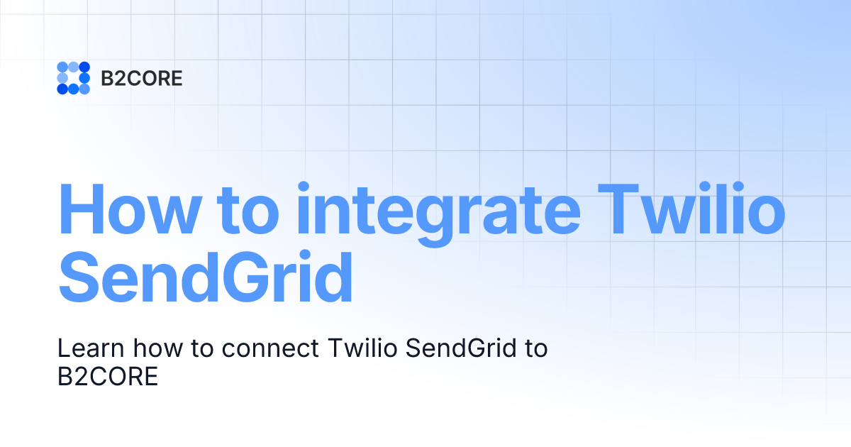 How to integrate Twilio SendGrid | B2CORE docs
