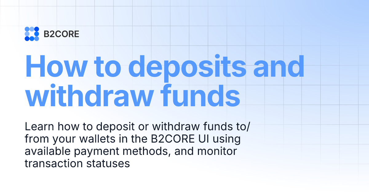 How to deposits and withdraw funds | B2CORE docs